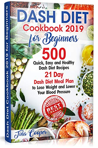 Dash Diet Cookbook 2019 for Beginners: 500 Quick, Easy and Healthy Dash Diet Recipes - 21 Day ...