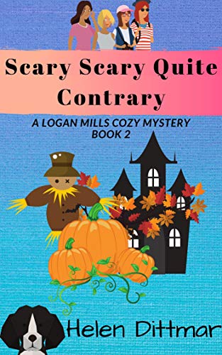 Scary, Scary Quite Contrary: Book 2 Logan Mills Cozy Mystery by Helen ...