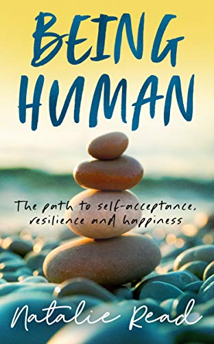 Being Human: The path to self-acceptance, resilience and happiness by ...