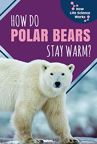 How Do Polar Bears Stay Warm? (How Life Science Works) by Mark Ripley ...