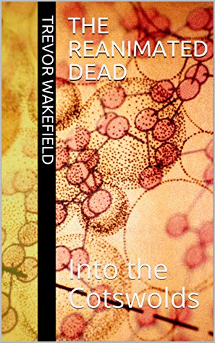 The Reanimated Dead: Into the Cotswolds by Trevor Wakefield | Goodreads
