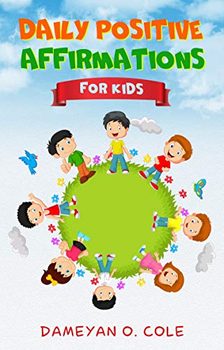 Daily Positive Affirmations For Kids by Dameyan Cole | Goodreads