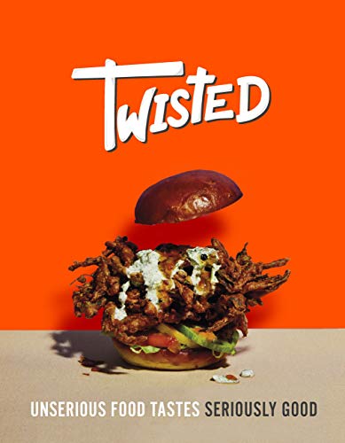 Twisted: A Cookbook - Bold, Unserious, Delicious Food for Every ...