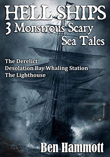 Hell Ships - 3 Monstrous Scary Sea Tales: Suspenseful horror thrillers set at sea - The Derelict ...