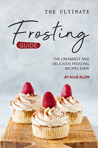 The Ultimate Frosting Guide: The Creamiest and Delicious Frosting ...