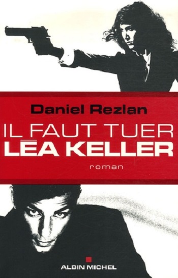 Il faut tuer Léa Keller (Tom Valmer, #1) by Daniel REZLAN | Goodreads