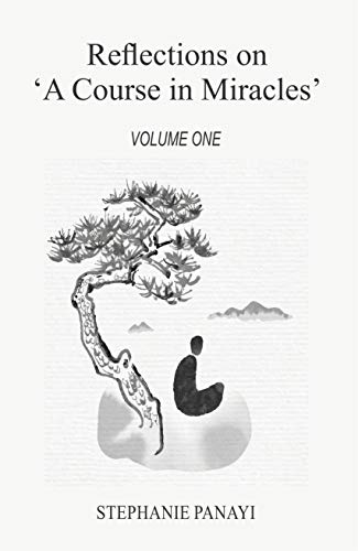 Reflections on 'A Course in Miracles': Volume One by Stephanie Panayi ...