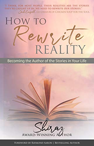 How To Rewrite Reality: Becoming the Author of the Stories in Your Life ...