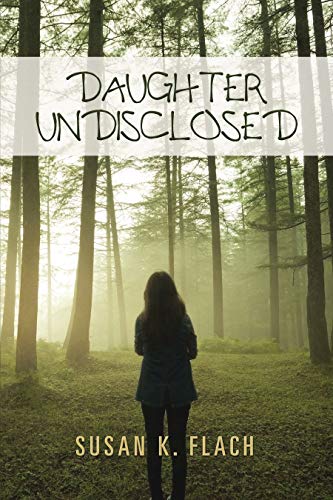 Daughter Undisclosed by Susan K. Flach | Goodreads