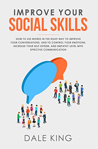 Improve Your Social Skills: How to use words in the right way to improve your conversations, and ...