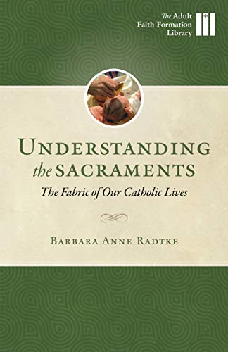 Understanding the Sacraments: The Fabric of Our Catholic Lives by ...