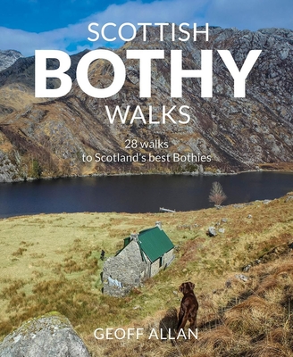 Scottish Bothy Walks: 28 Walks to Scotland's Best Bothies by Geoff ...