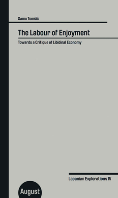 The Labour of Enjoyment: Towards a Critique of Libidinal Economy by ...