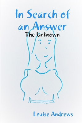In Search of an Answer - The Unknown by Louise Andrews | Goodreads
