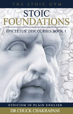 Stoic Foundations: Epictetus' Discourses Book 1 by Dr Chuck Chakrapani ...