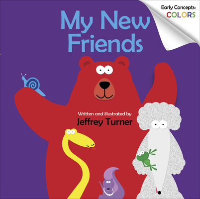 My New Friends: Early Concepts: Colors by Jeffrey Turner | Goodreads