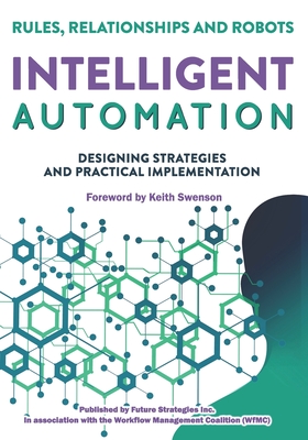 Intelligent Automation: Rules, Relationships and Robots by Roy Altman ...