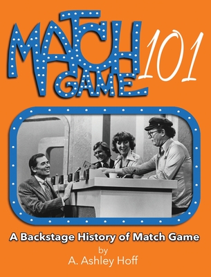 Match Game 101: A Backstage History of Match Game by A. Ashley Hoff ...