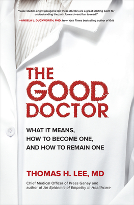 The Good Doctor: What It Means, How to Become One, and How to Remain ...