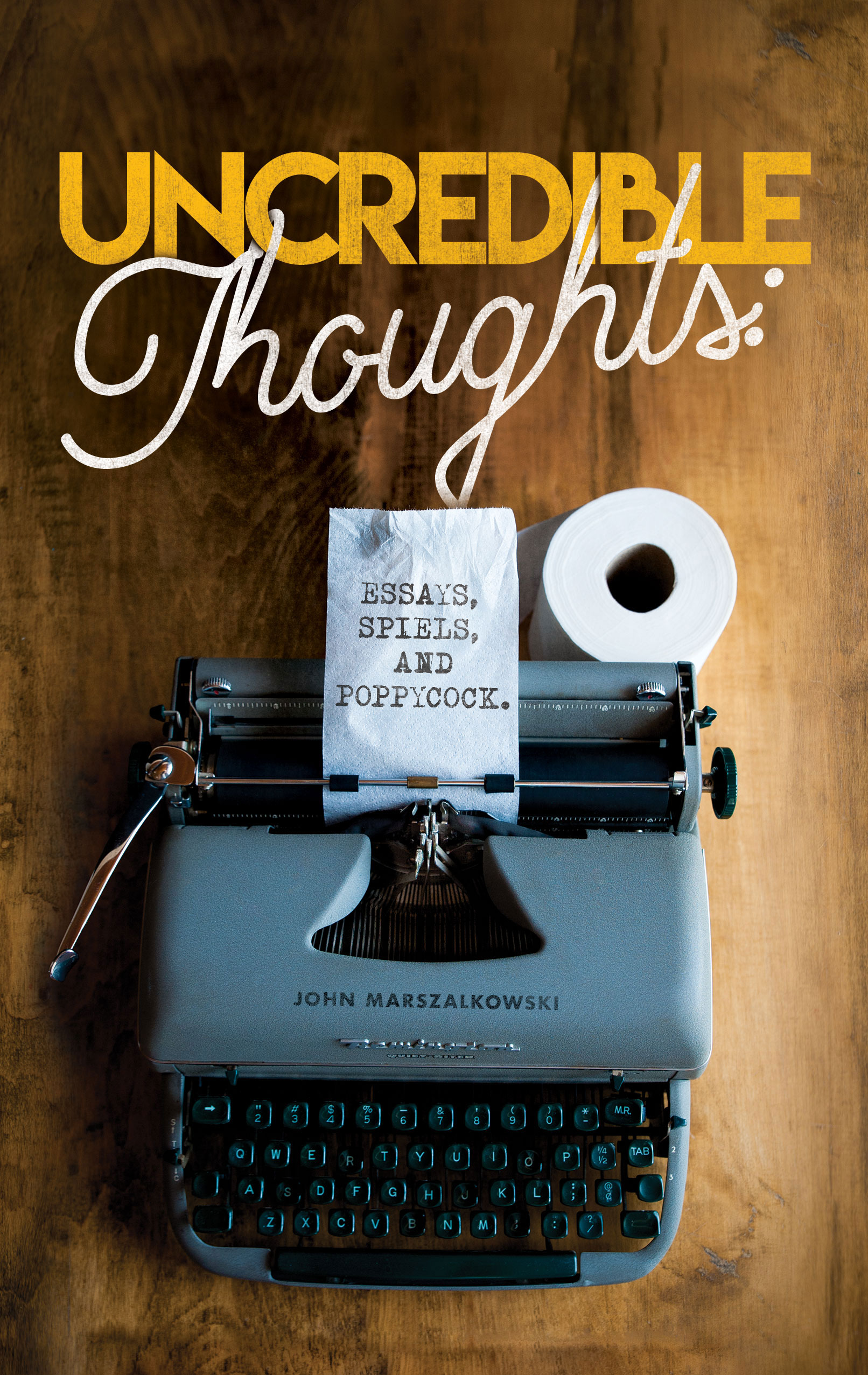 Uncredible Thoughts: Essays, Spiels, and Poppycock by John Edward ...