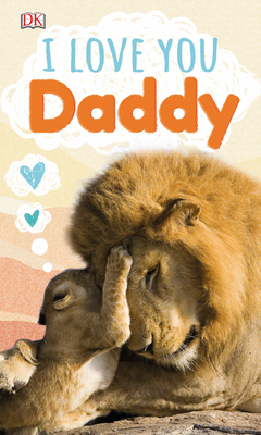 I Love You, Daddy by D.K. Publishing | Goodreads