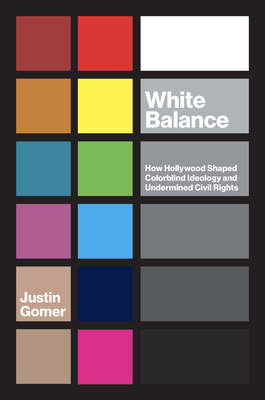 White Balance: How Hollywood Shaped Colorblind Ideology and Undermined ...