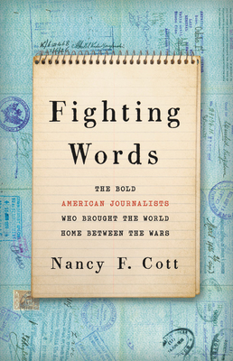 Fighting Words: The Bold American Journalists Who Brought the World ...