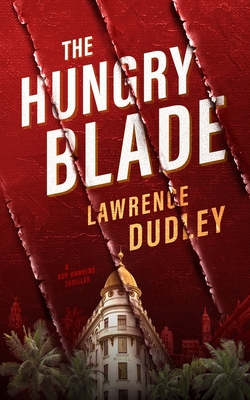 The Hungry Blade: A Roy Hawkins Thriller by Lawrence Dudley | Goodreads