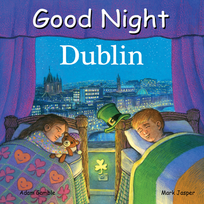 Good Night Dublin (Good Night Our World) by Adam Gamble | Goodreads