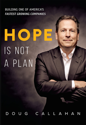 Hope Is Not a Plan: Building One of America's Fastest Growing Companies ...
