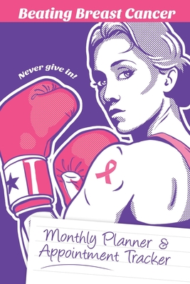 Beating Breast Cancer, Monthly Planner & Appointment Tracker: Treatment ...