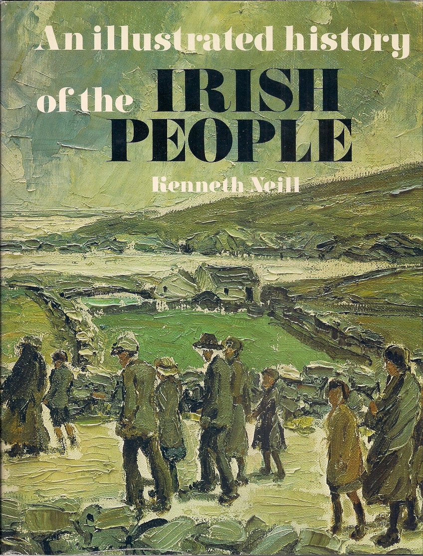 An Illustrated History of the Irish People by Kenneth Neill | Goodreads