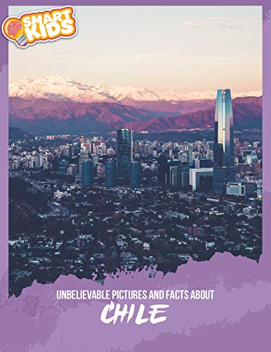 Unbelievable Pictures and Facts About Chile by Olivia Greenwood | Goodreads