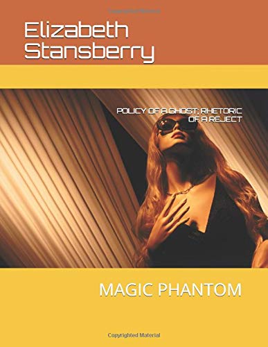 POLICY OF A GHOST; RHETORIC OF A REJECT: MAGIC PHANTOM by Elizabeth ...