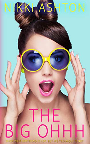 The Big Ohhh by Nikki Ashton | Goodreads