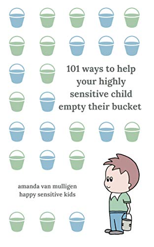 101 Ways to Help Your Highly Sensitive Child Empty Their Bucket ...