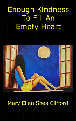 Enough Kindness to Fill an Empty Heart by Mary Ellen Shea Clifford ...