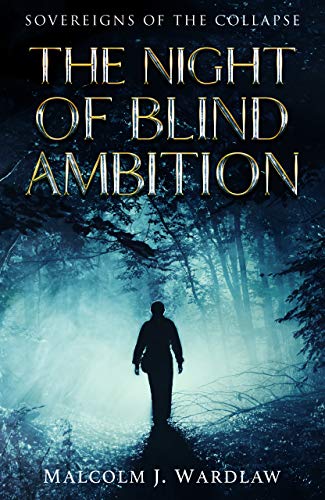 The Night of Blind Ambition by Malcolm J. Wardlaw | Goodreads