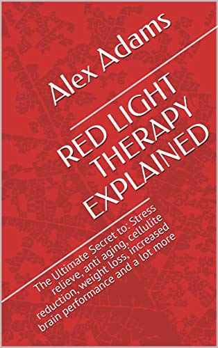 RED LIGHT THERAPY EXPLAINED: The Ultimate Secret to: Stress relieve ...