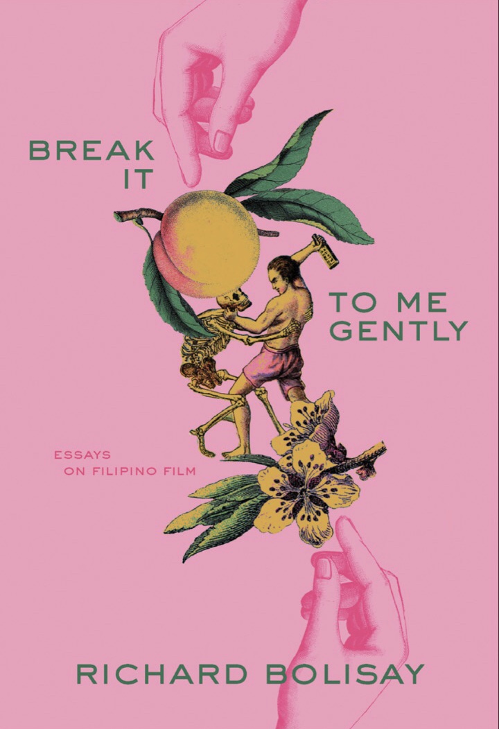 Break It to Me Gently: Essays on Filipino Film by Richard Bolisay ...