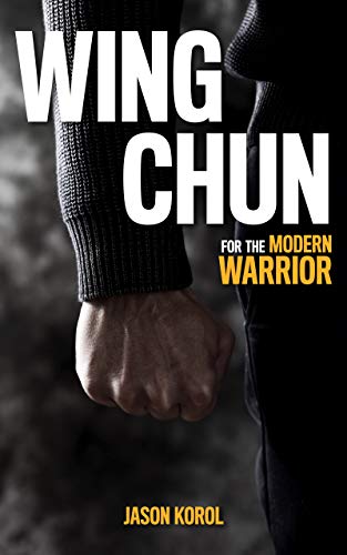 Wing Chun for the Modern Warrior by Jason Korol | Goodreads