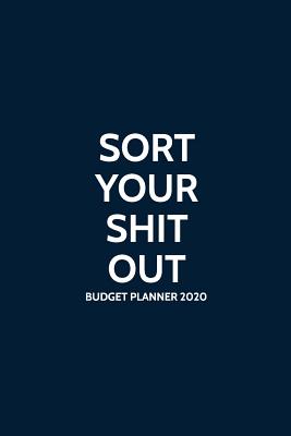 Sort Your Shit Out Budget Planner 2020: Funny Expense Tracker and Bill ...