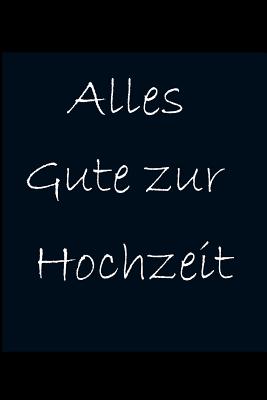 Alles Gute zur Hochzeit: G stebuch / Erinnerungsbuch f r pers nliche Gl ckw nsche zur Hochzeit ...