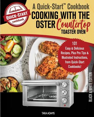 Cooking with the Oster Countertop Toaster Oven, A Quick-Start Cookbook ...