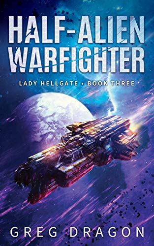 Half-Alien Warfighter (Lady Hellgate Book 3) by Greg Dragon | Goodreads
