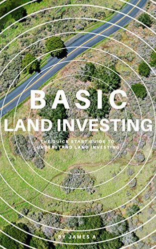 Basic Land Investing: The quick start guide to active land investing by ...