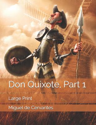 Don Quixote, Part 1: Large Print by Miguel de Cervantes Saavedra ...