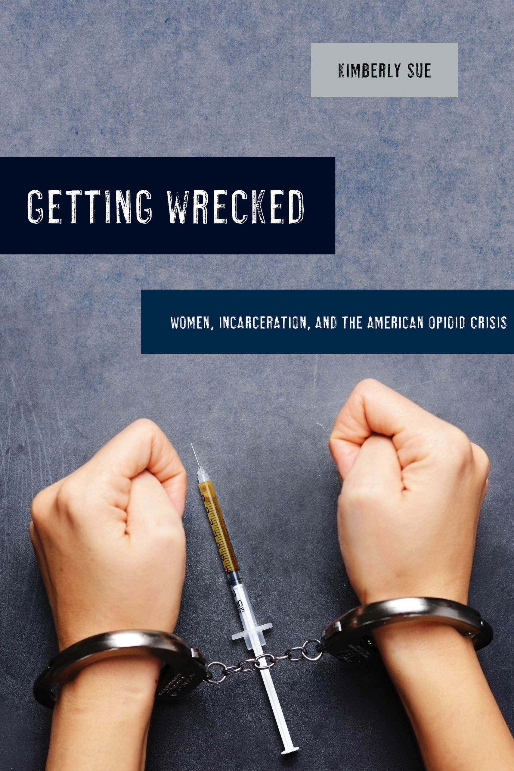 Getting Wrecked: Women, Incarceration, and the American Opioid Crisis ...
