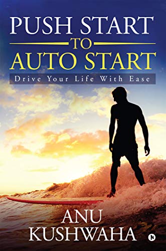 Push Start to Auto Start : Drive your Life with Ease by Anu Kushwaha ...