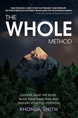The Whole Method: Leaders: Quiet the Noise, Blaze Your Own Trail, and ...
